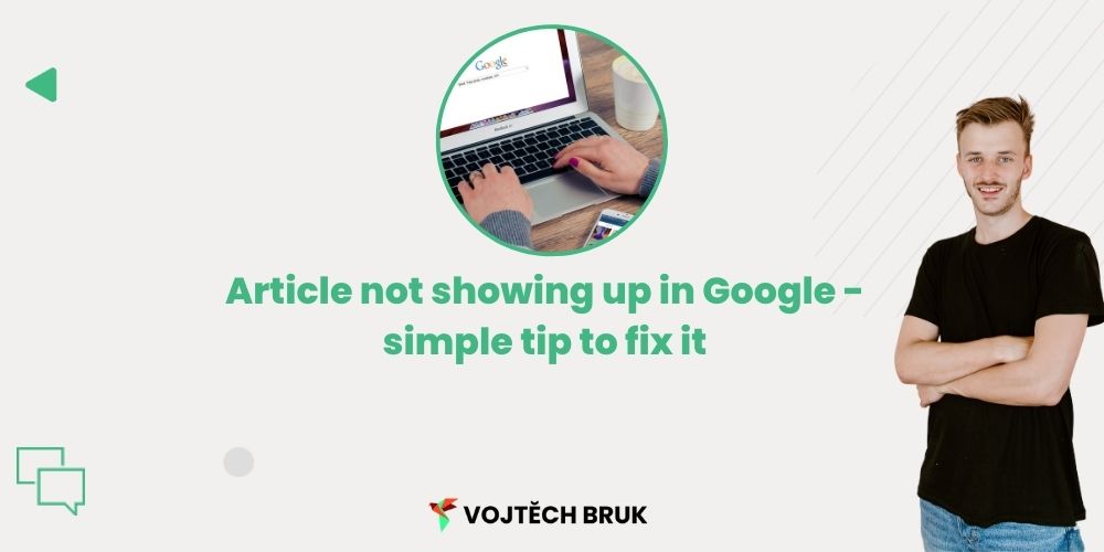 Article not showing up in Google - simple tip to fix it - Vojtech Bruk